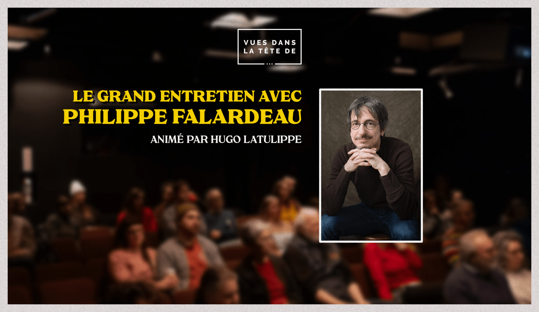 Le grand entretien avec Philippe Falardeau [Complet!] – Vues dans la ...